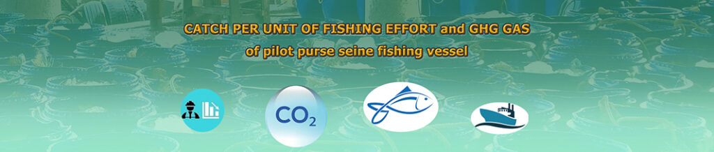 Catch Per Unit of Fishing Effort and GHG Gas of Pilot Purse Seine ...